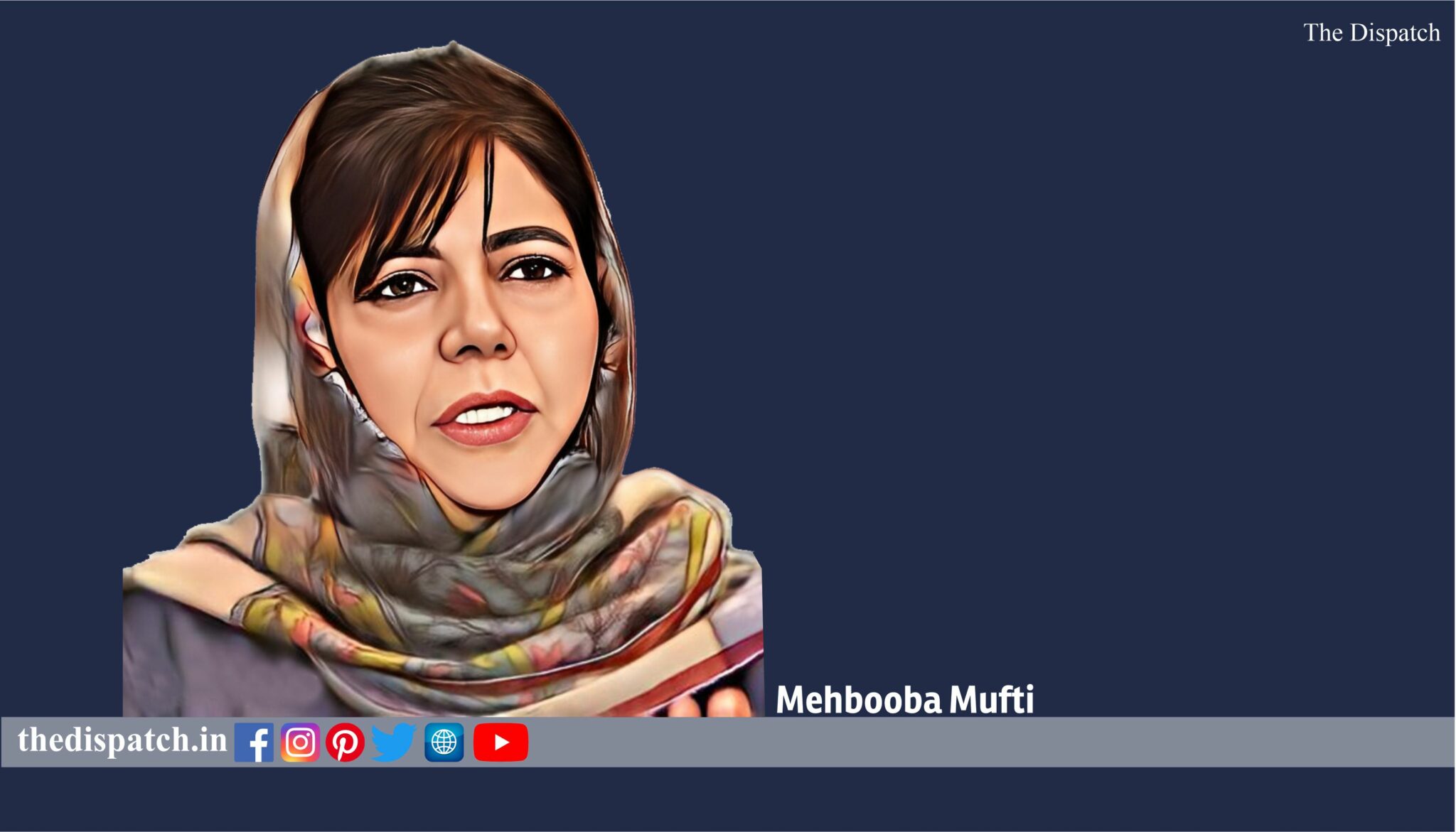 Last 8 years have torn apart secular fabric of India: Mehbooba Mufti – The Dispatch